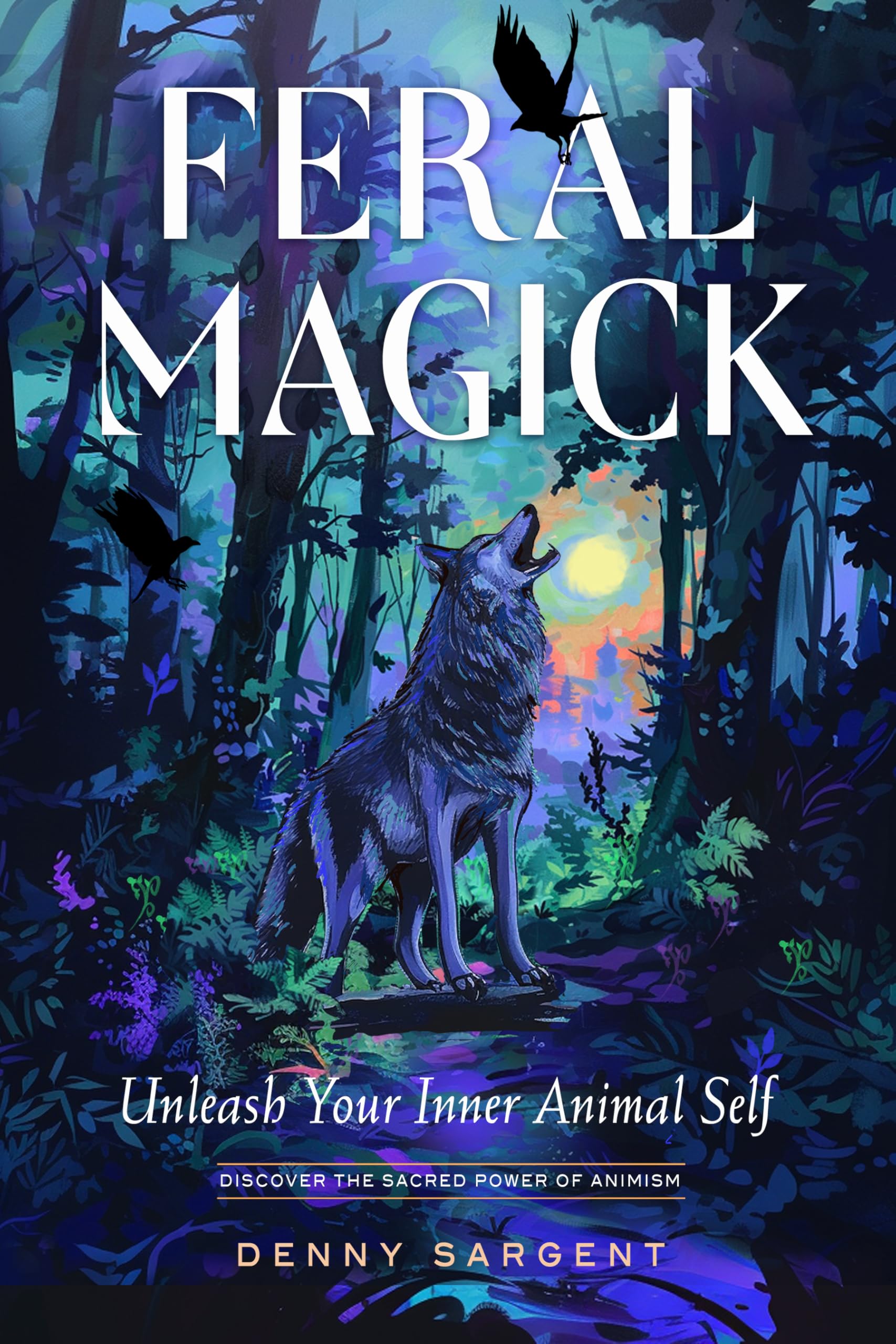 Feral Magick Unleash Your Inner Animal Self Book – Witch, Please!